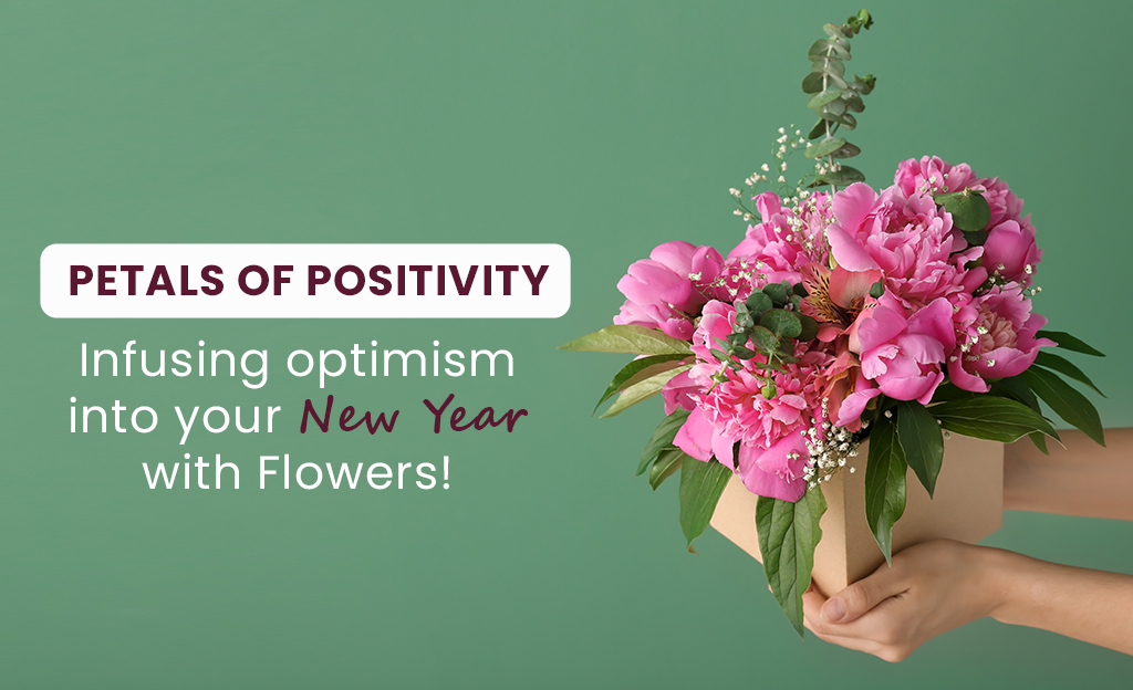 Petals of Positivity: Infusing optimism into your New Year with Flowers!