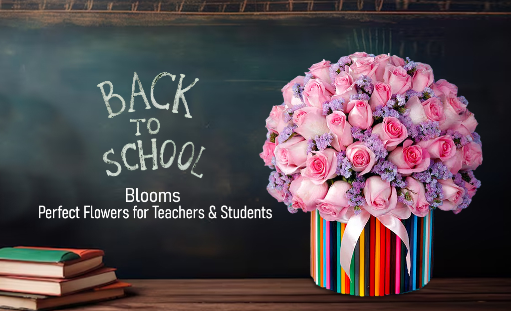 Back to School Blooms - Perfect Flowers for Teachers and Students