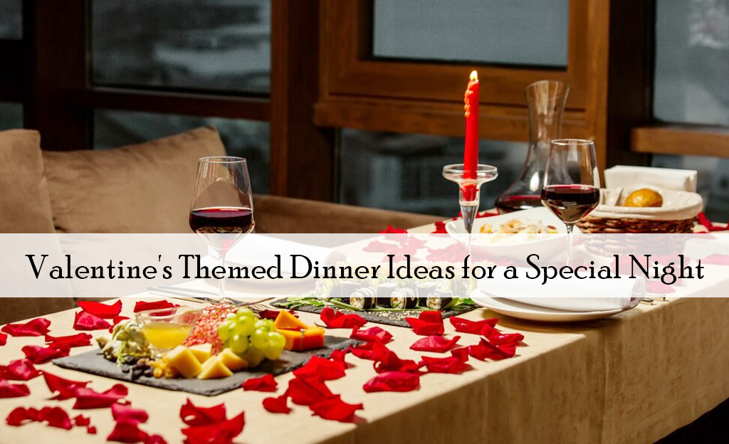 Valentine's Themed Dinner Ideas for a Special Night