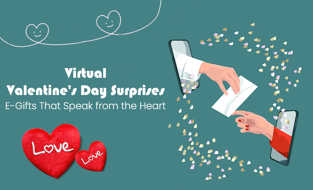 Virtual Valentine's Day Surprises: E-Gifts That Speak from the Heart