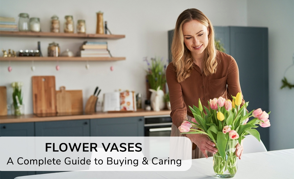 Flower Vases - A Complete Guide to Buying and Caring