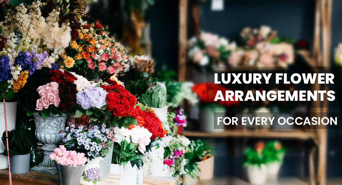Luxury Flower Arrangements for Every Occasion